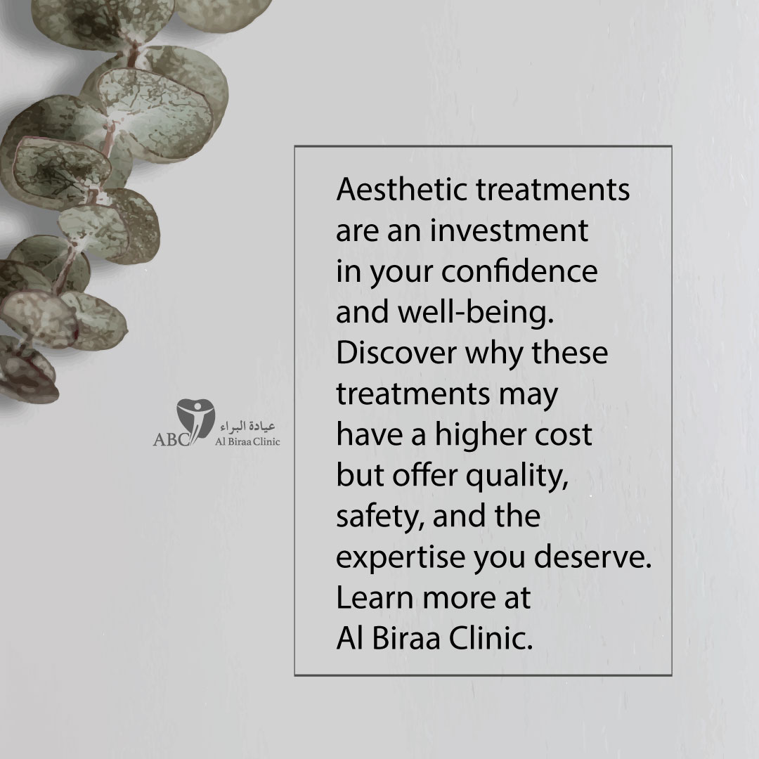 Aesthetic Treatments Should Be Expensive - Why? Al Biraa Clinic